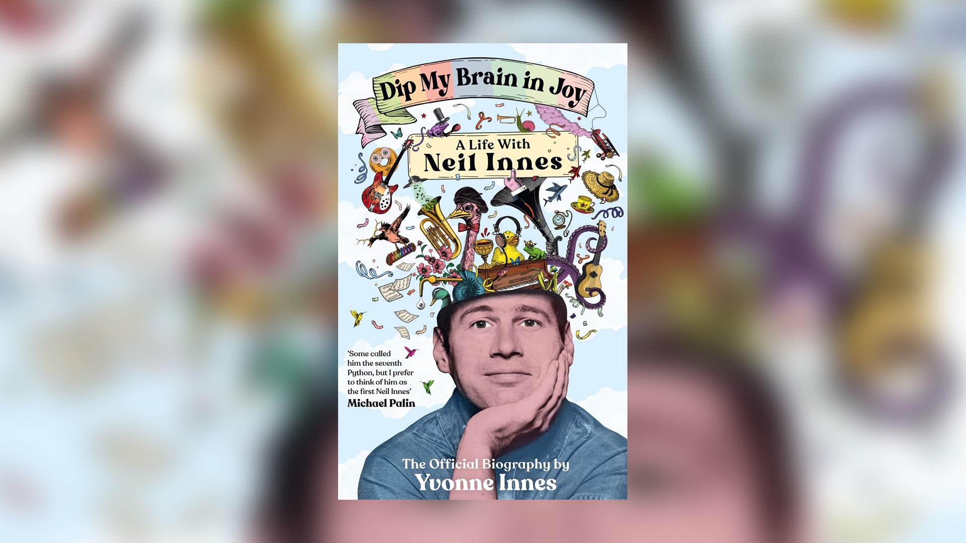 Dip My Brain in Joy: A Life with Neil Innes by Yvonne Innes review ...